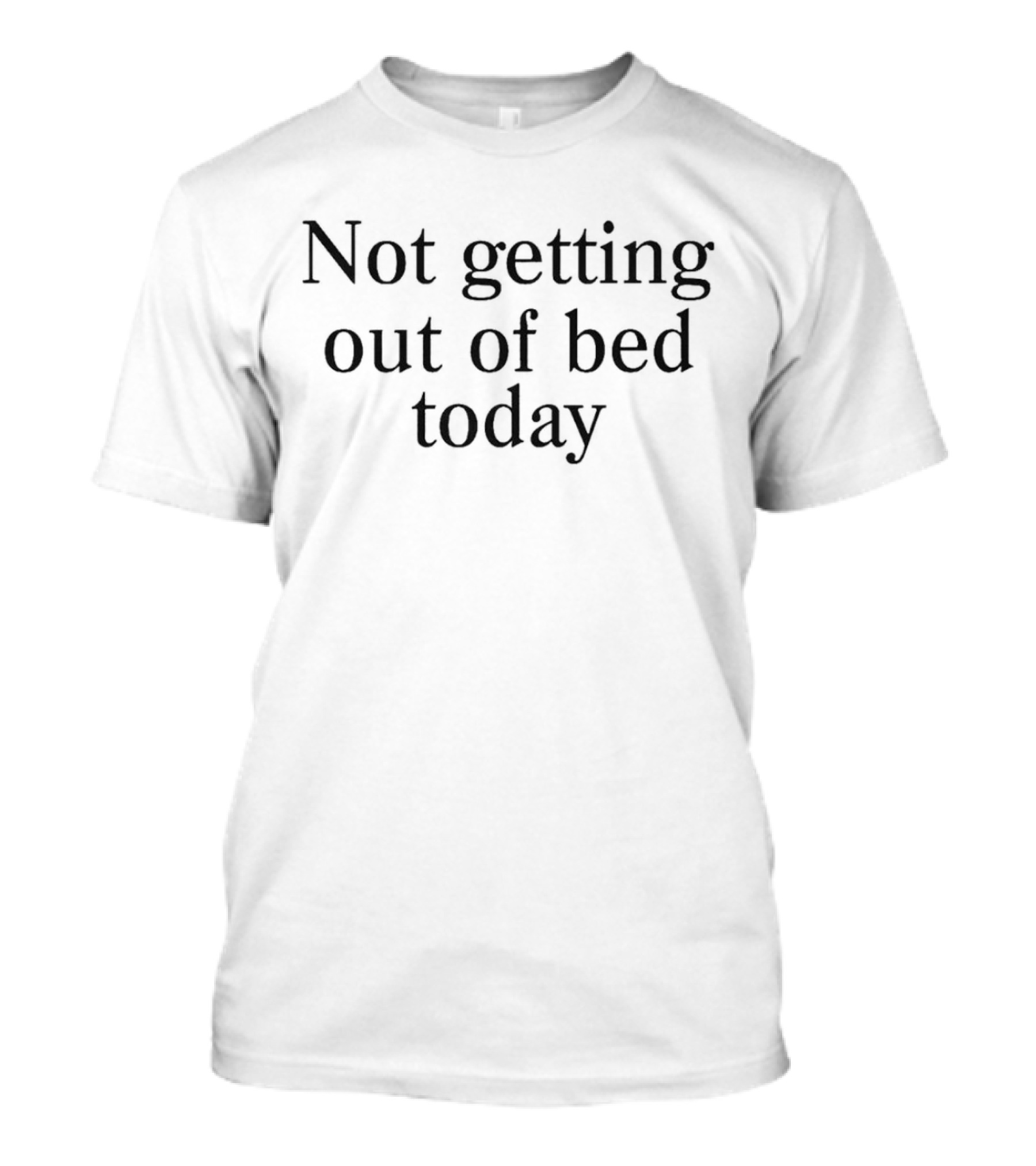 Not Getting Out Of Bed Today Mood Pajama Day T-Shirt