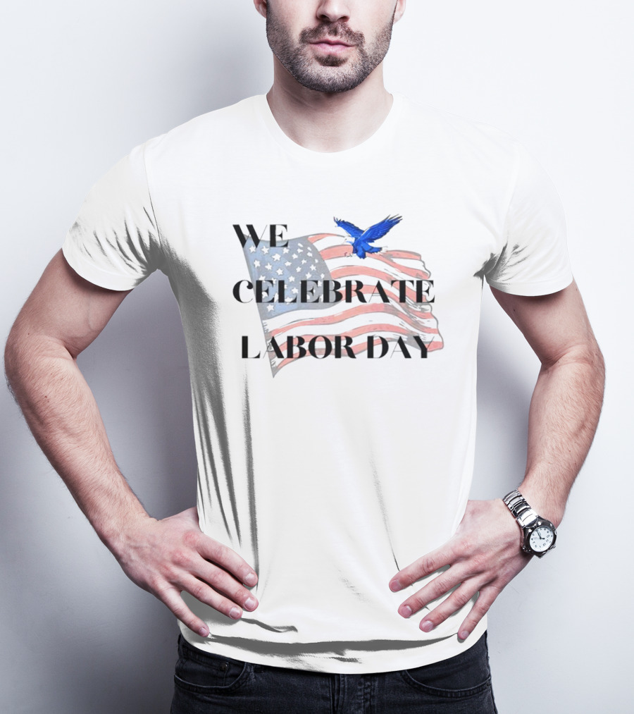 We Celebrate Labor Day American Flag With Blue Eagle T-Shirt