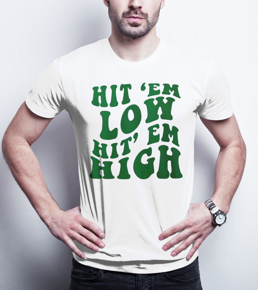 Hit 'Em Low Hit 'Em High T-Shirt