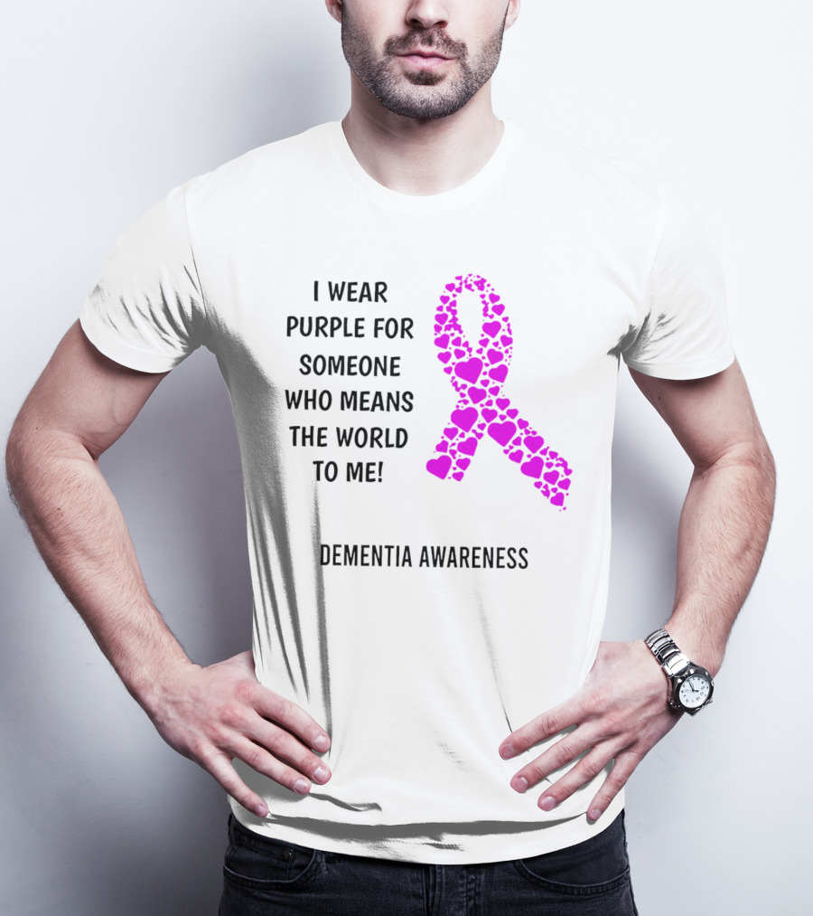 I Wear Purple For Someone Who Means The World To Me Dementia Awareness T-Shirt