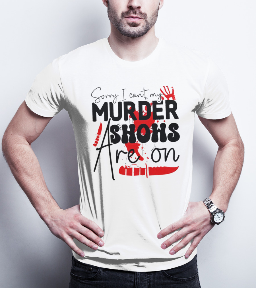 Sorry I Can’t My Murder Shows Are On Blood Knife Handprint T-Shirt