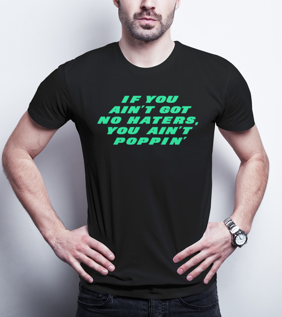 Robert Saleh If You Ain't Got No Haters You Ain't Poppin' T-Shirt