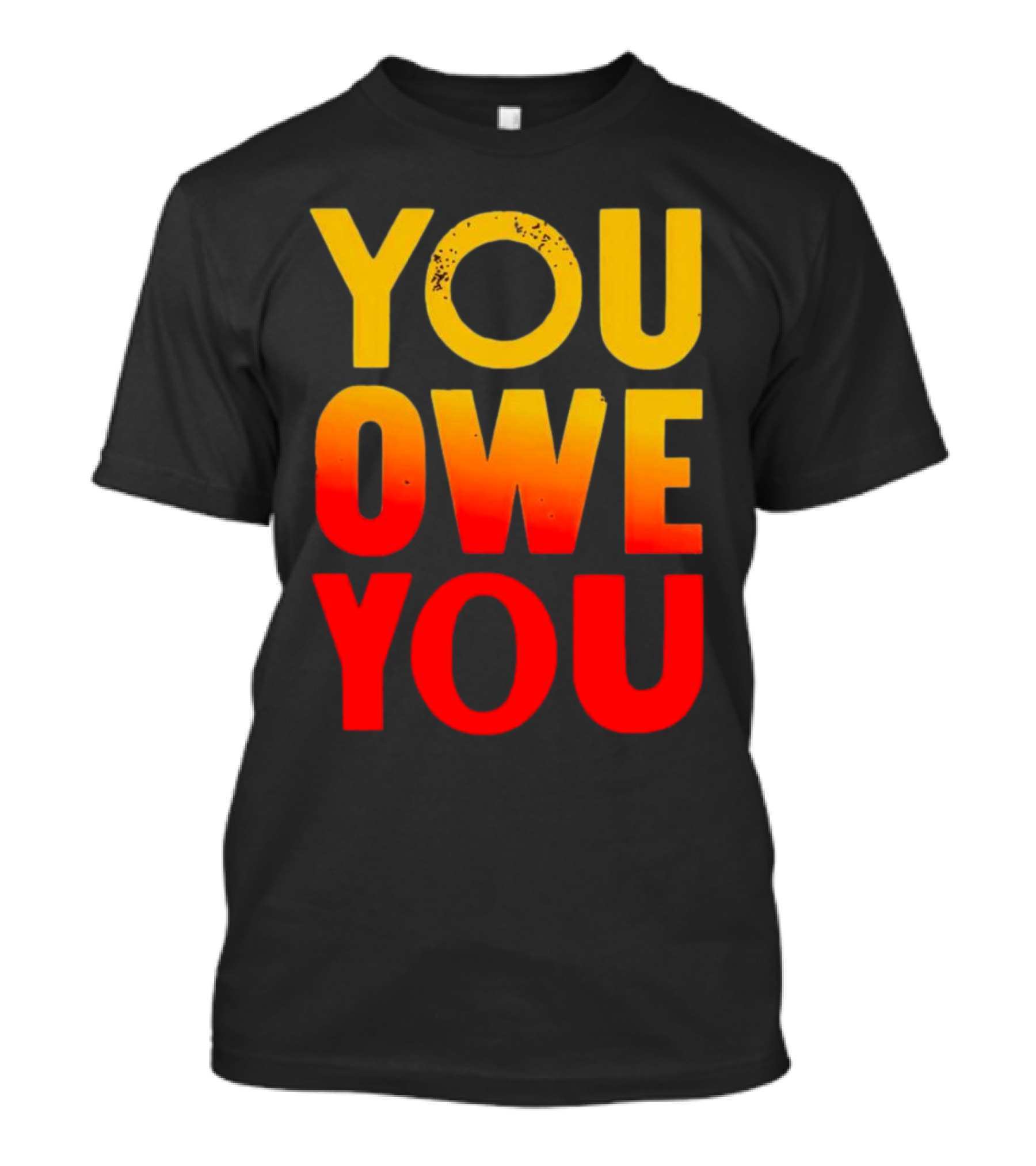 YOU OWE YOU Bold Motivational Gradient Text T-Shirt