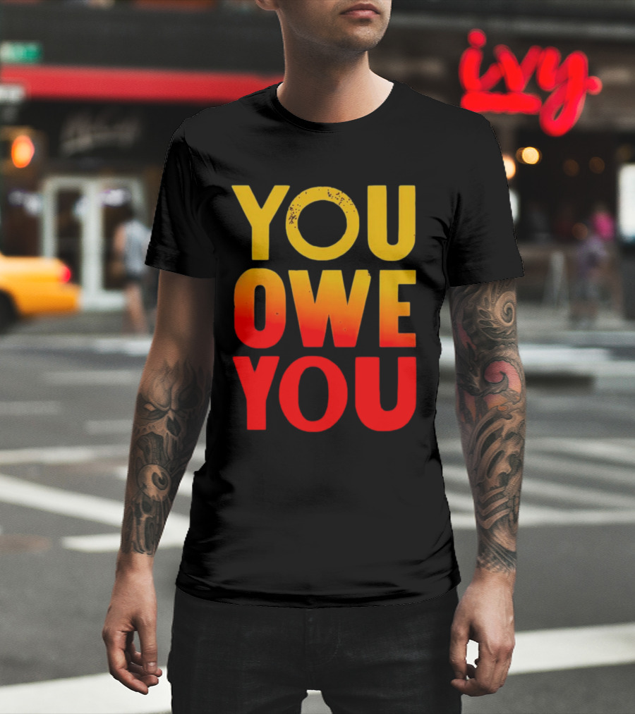 YOU OWE YOU Bold Motivational Gradient Text T-Shirt