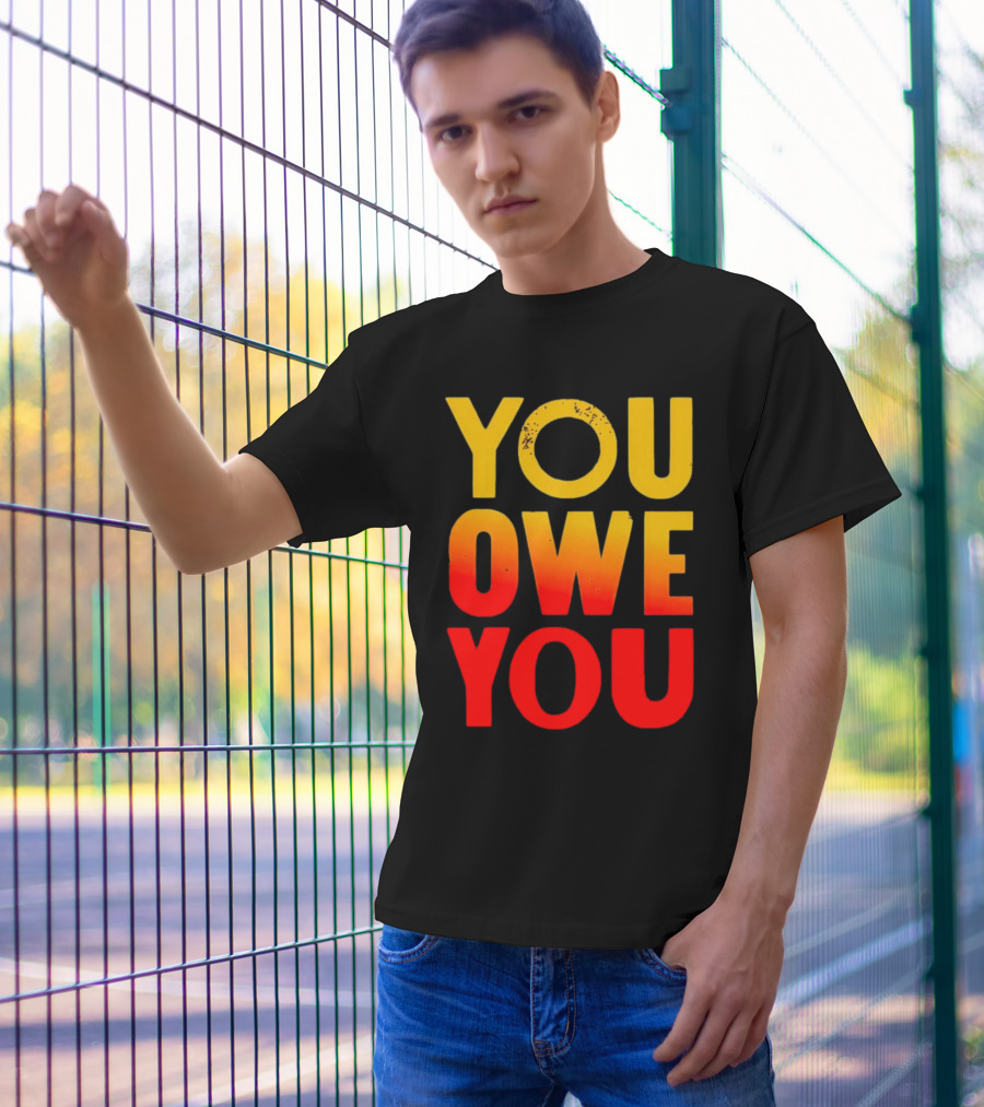 YOU OWE YOU Bold Motivational Gradient Text T-Shirt