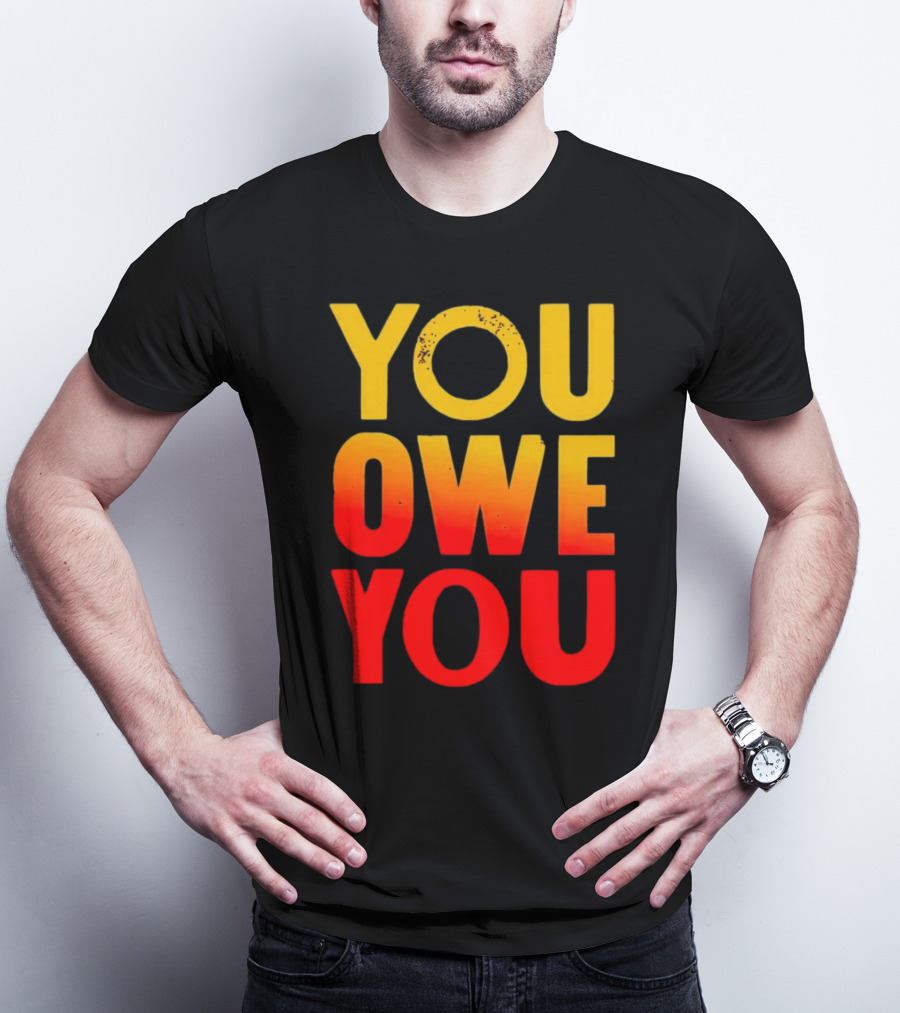 YOU OWE YOU Bold Motivational Gradient Text T-Shirt