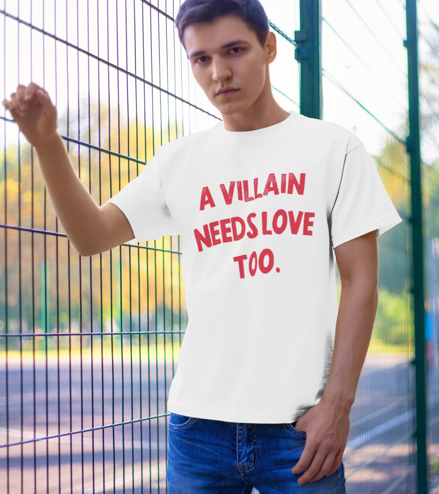 A Villain Needs Love Too T-Shirt