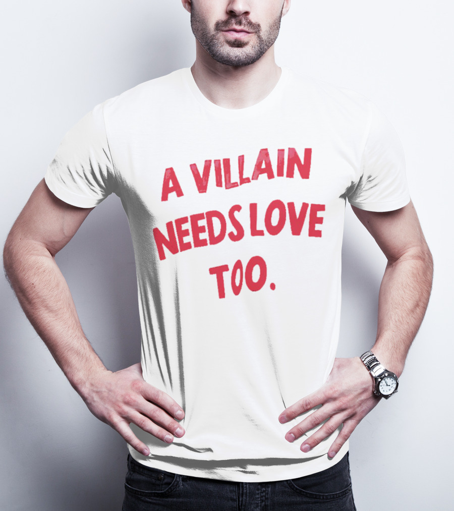 A Villain Needs Love Too T-Shirt