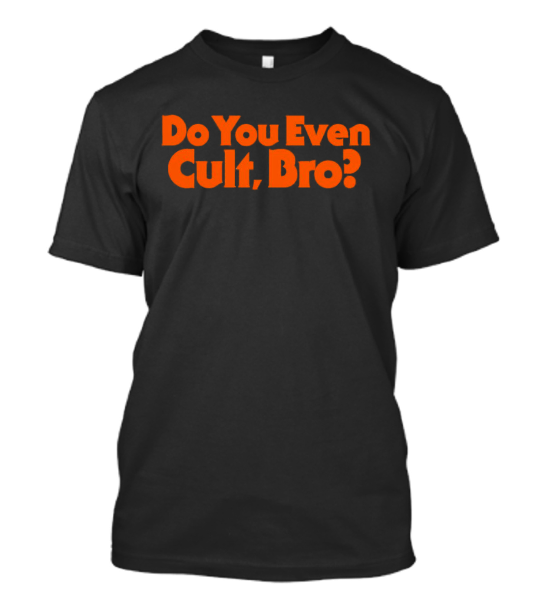Do You Even Cult Bro? Bold Orange Text T-Shirt