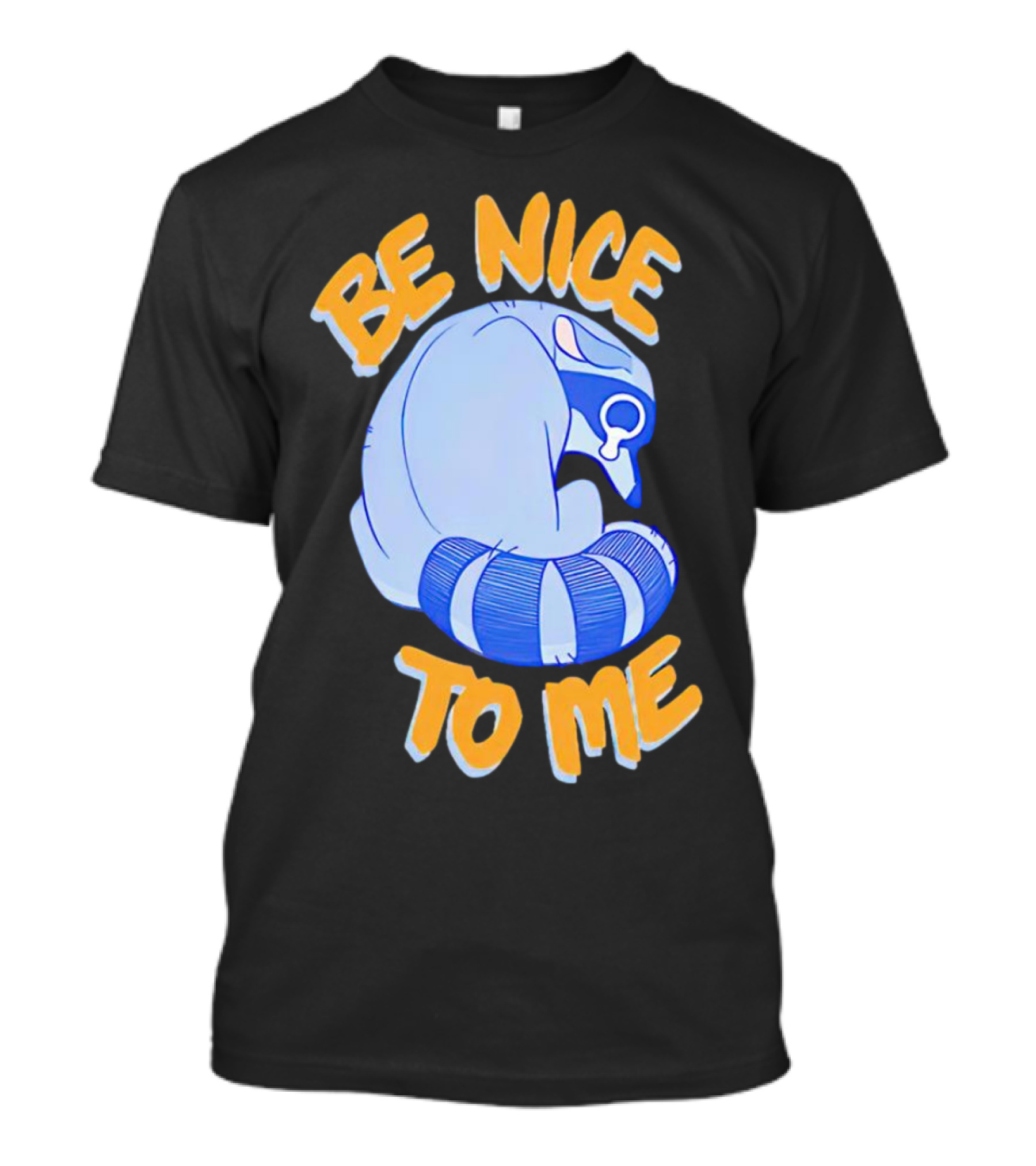 Be Nice To Me Crying Raccoon T-Shirt