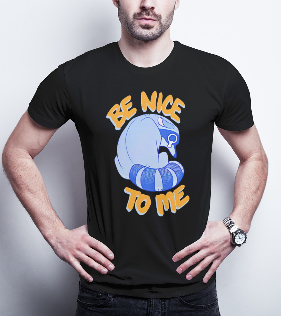 Be Nice To Me Crying Raccoon T-Shirt