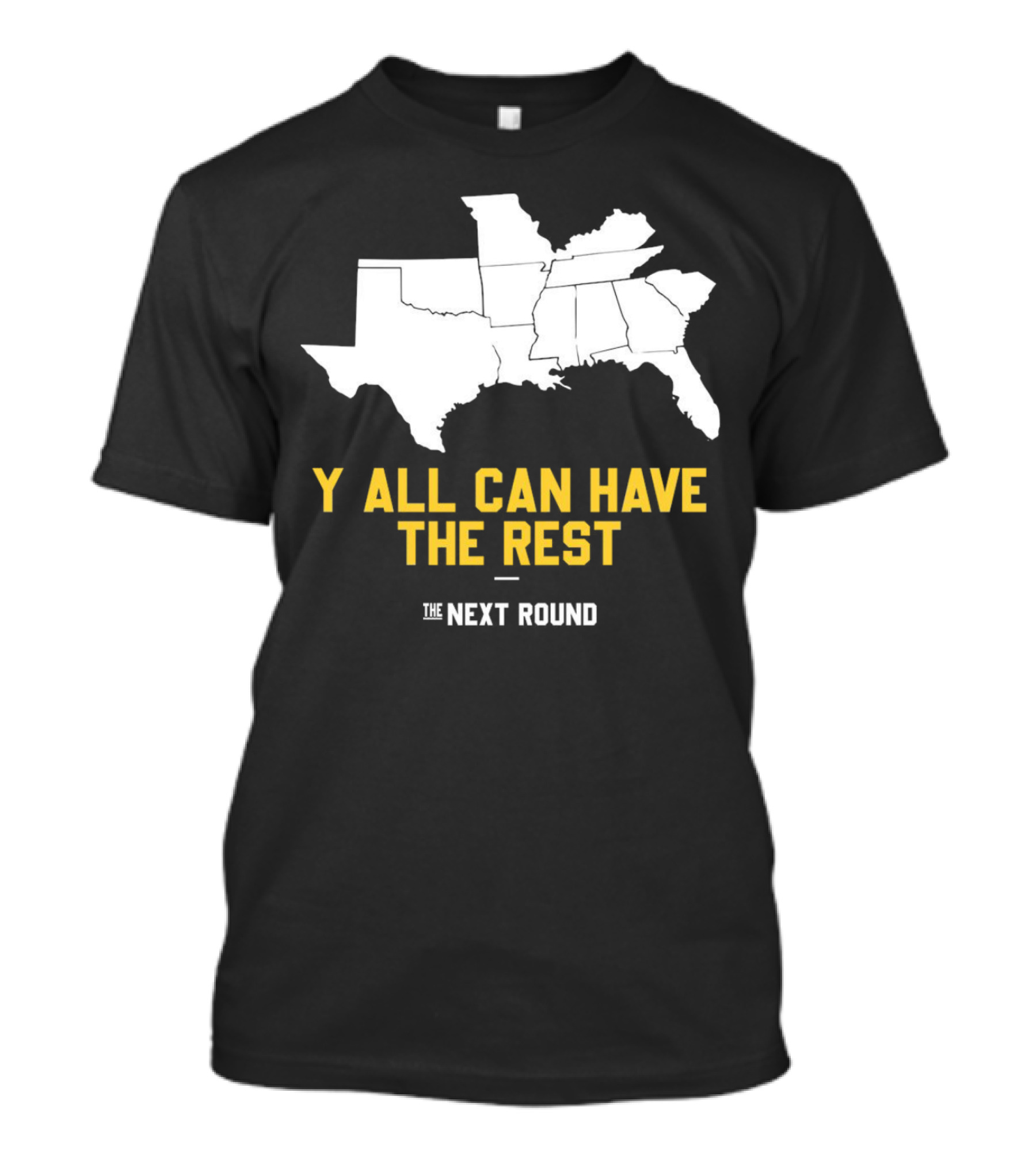 The Next Round Y'all Can Have The Rest Southeastern States Map Jim Dunaway T-Shirt
