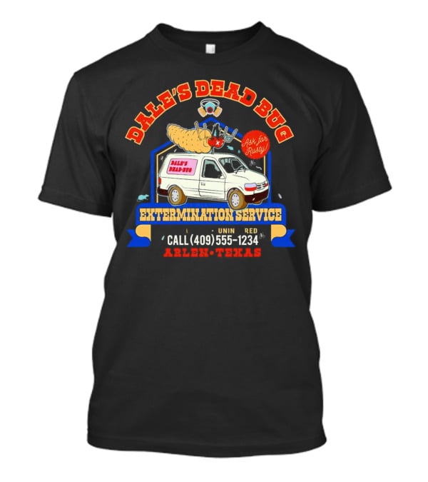 Dale's Dead Bug Extermination Service Ask For Rusty Call 409-555-1234 Arlen Texas T-Shirt