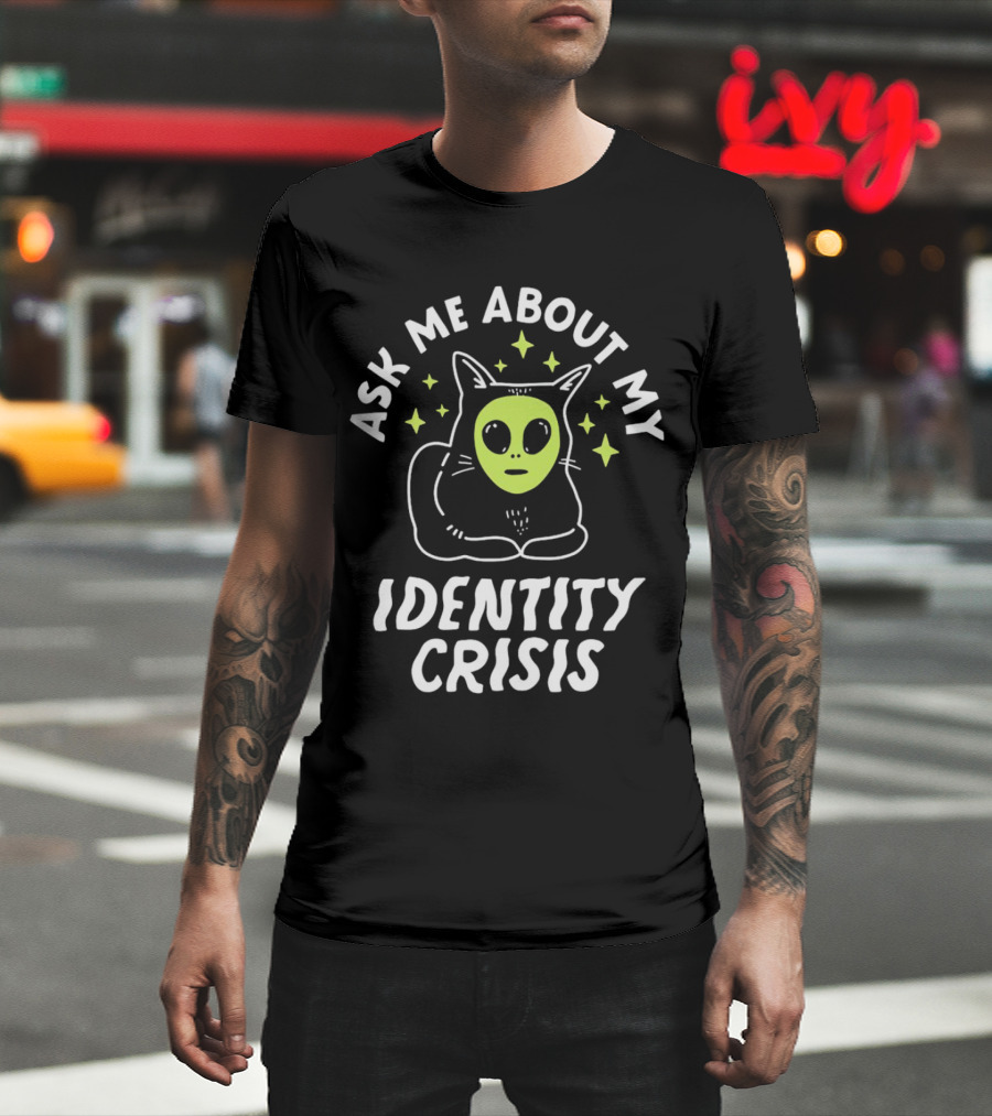 Ask Me About My Identity Crisis Cat With Alien Face T-Shirt