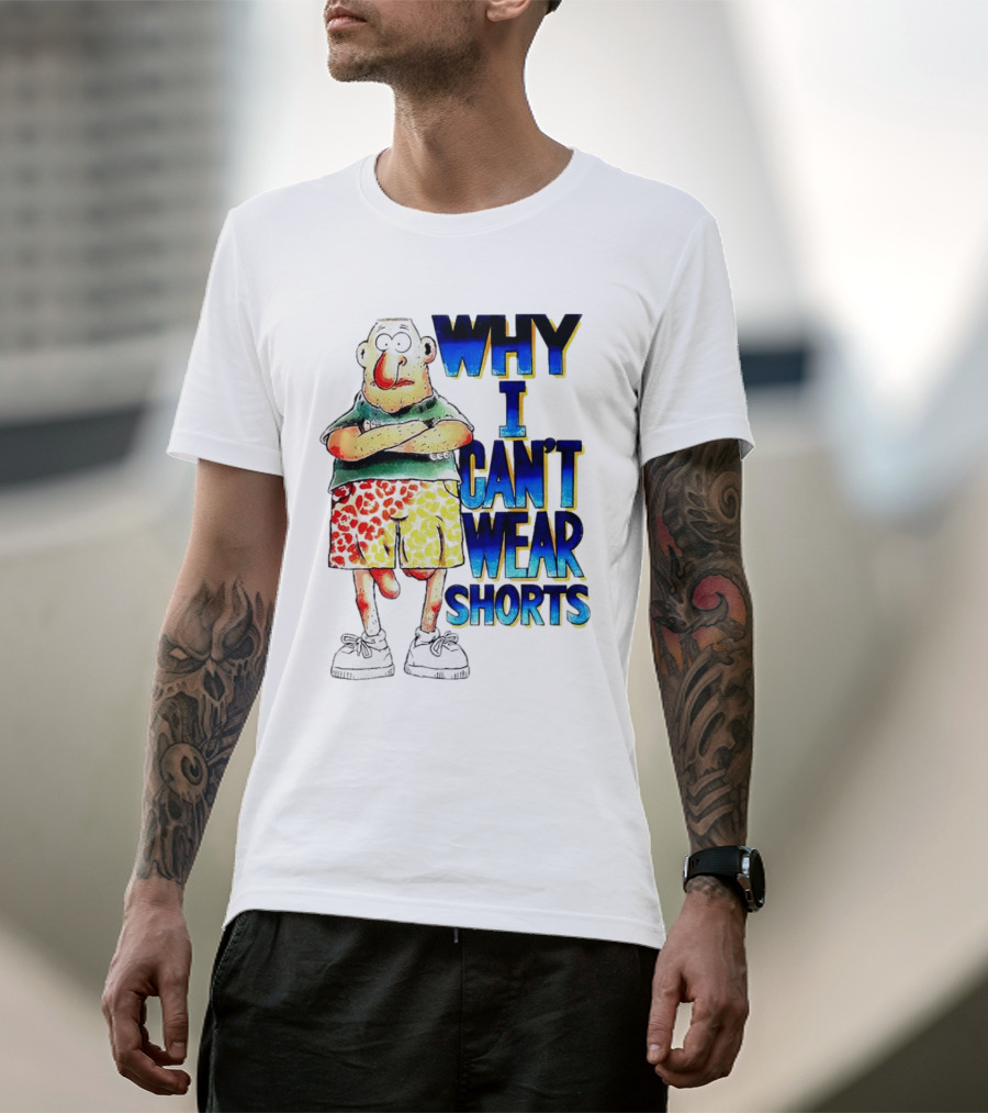 Why I Can't Wear Shorts Cartoon Character With Funny Expression And Colorful Shorts T-Shirt