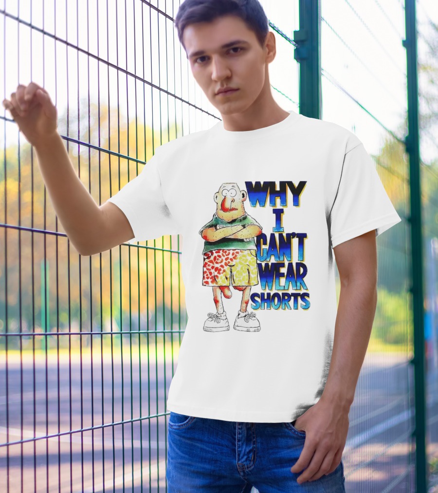 Why I Can't Wear Shorts Cartoon Character With Funny Expression And Colorful Shorts T-Shirt