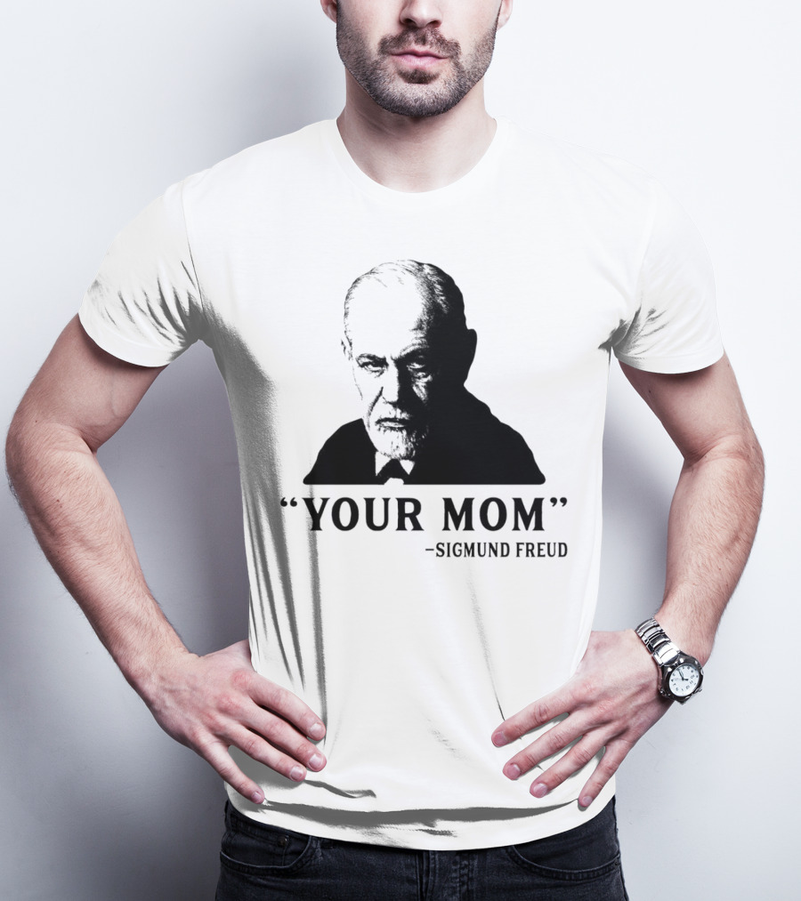 Your Mom Quote Sigmund Freud Dark Humor T-Shirt