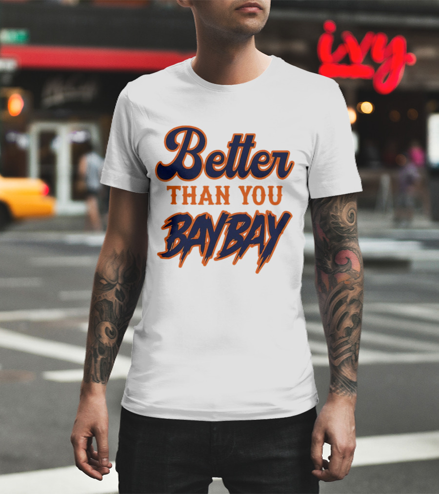 Better Than You Bay Bay New York Mets Variant T-Shirt