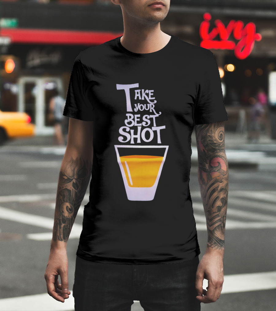Take Your Best Shot Text With Whiskey Glass T-Shirt