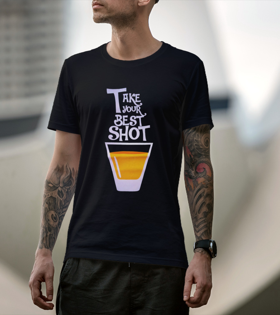 Take Your Best Shot Text With Whiskey Glass T-Shirt