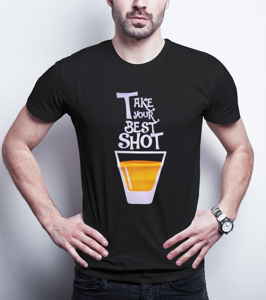 Take Your Best Shot Text With Whiskey Glass T-Shirt
