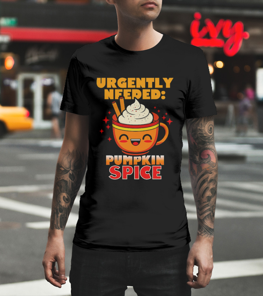 Urgently Needed Pumpkin Spice Whipped Cream Cinnamon Mug T-Shirt