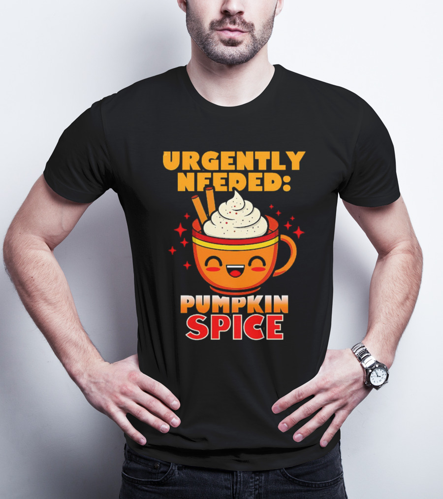Urgently Needed Pumpkin Spice Whipped Cream Cinnamon Mug T-Shirt