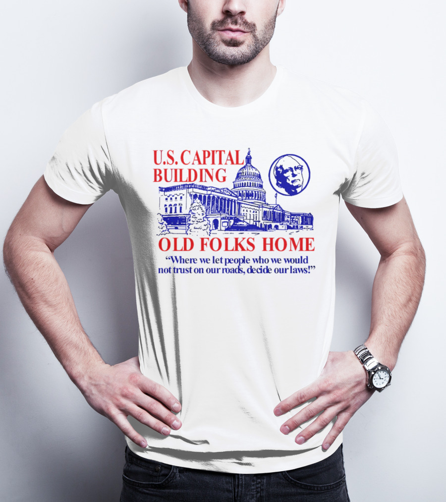 U.S. Capital Building Old Folks Home Where We Let People Decide Our Laws T-Shirt