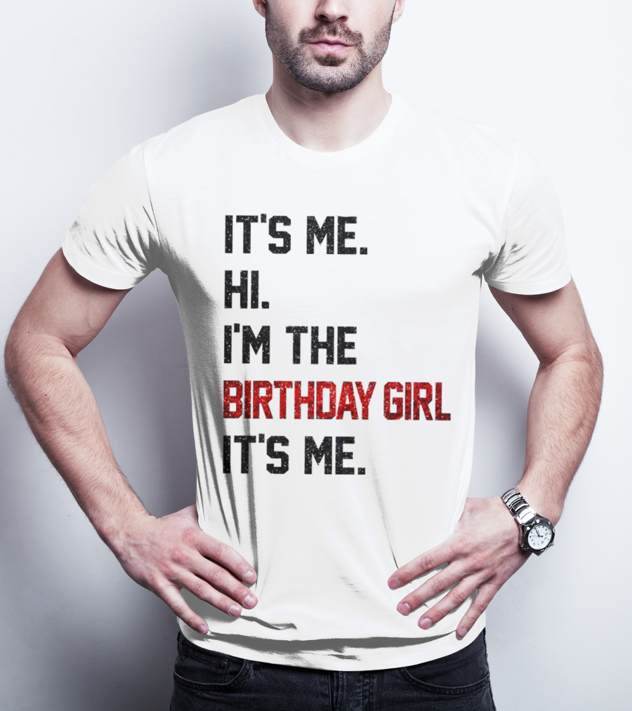 It's Me Hi I'm The Birthday Girl It's Me T-Shirt