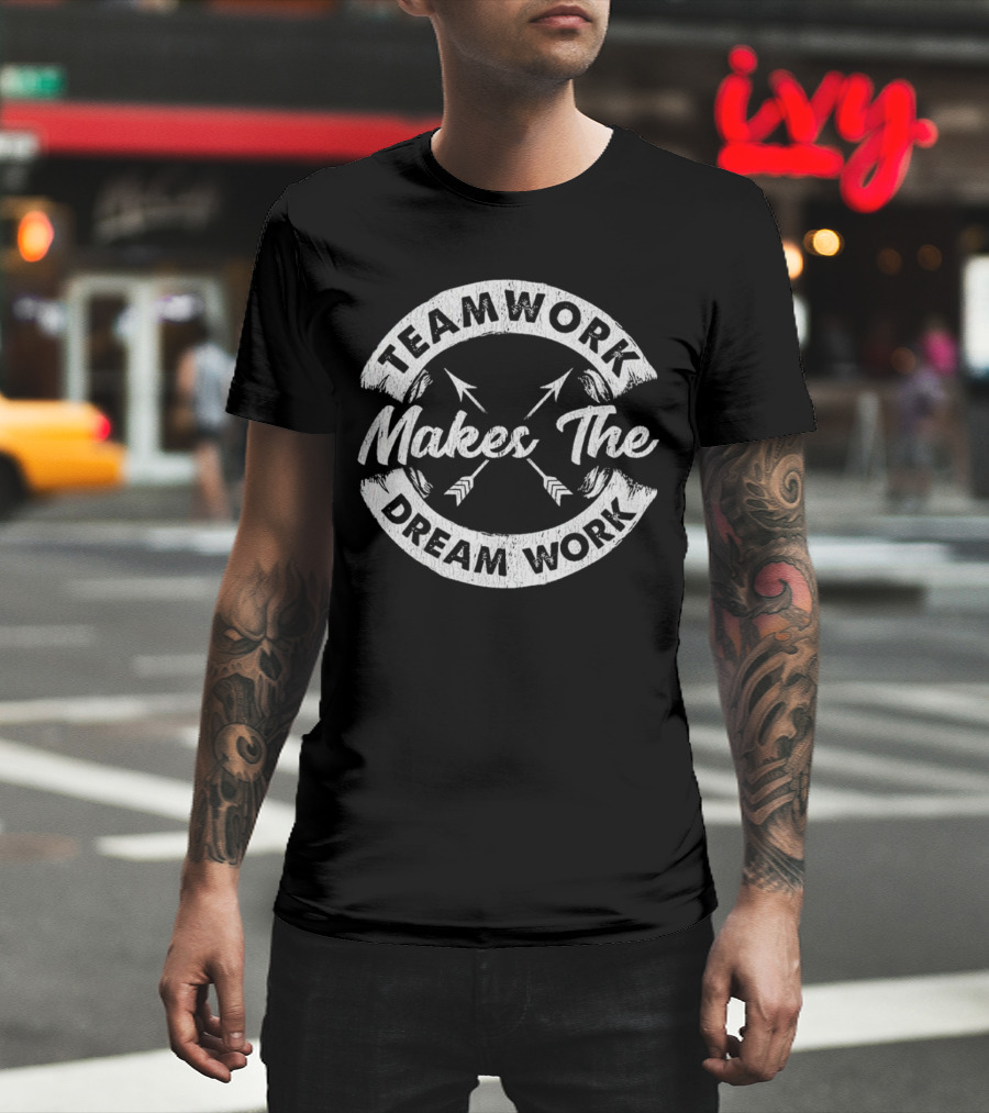 Teamwork Makes The Dream Work Motivational Team Arrows T-Shirt