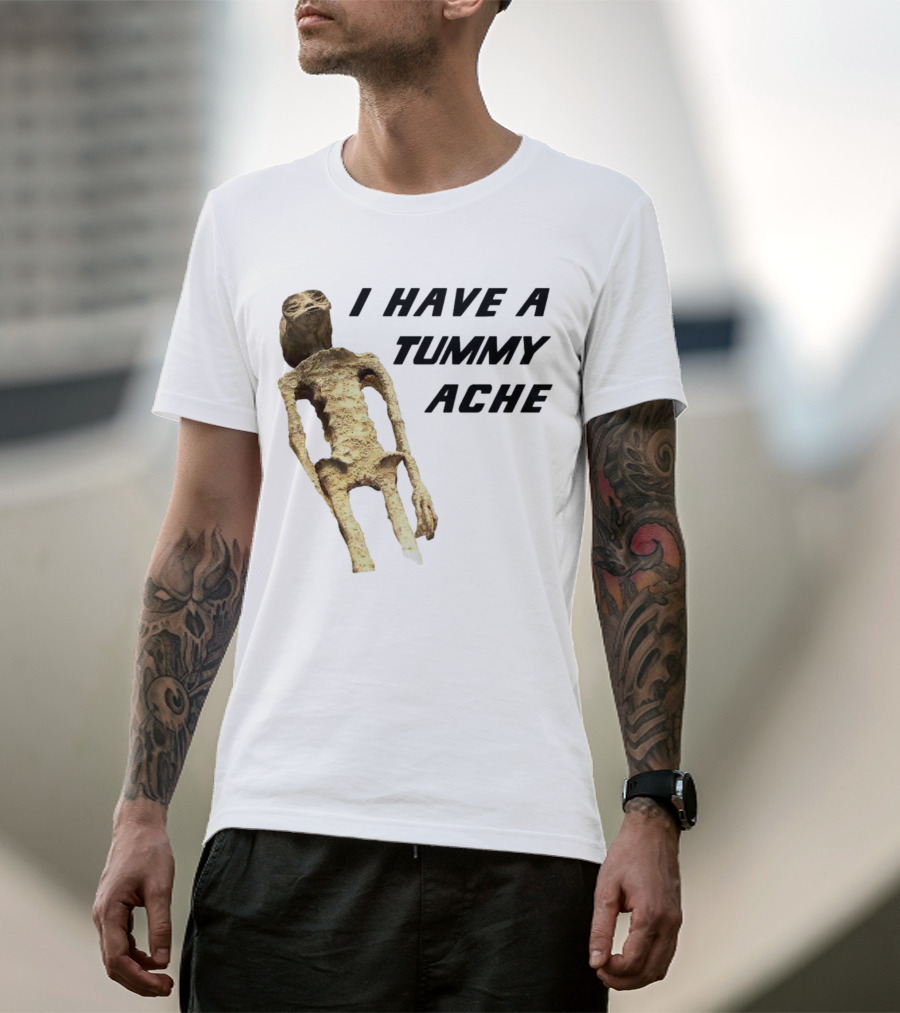 I Have A Tummy Ache Alien Mummy T-Shirt