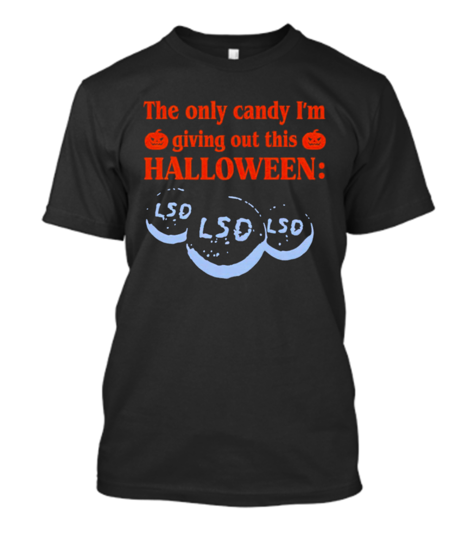 The Only Candy I'm Giving Out This Halloween LSD T-Shirt