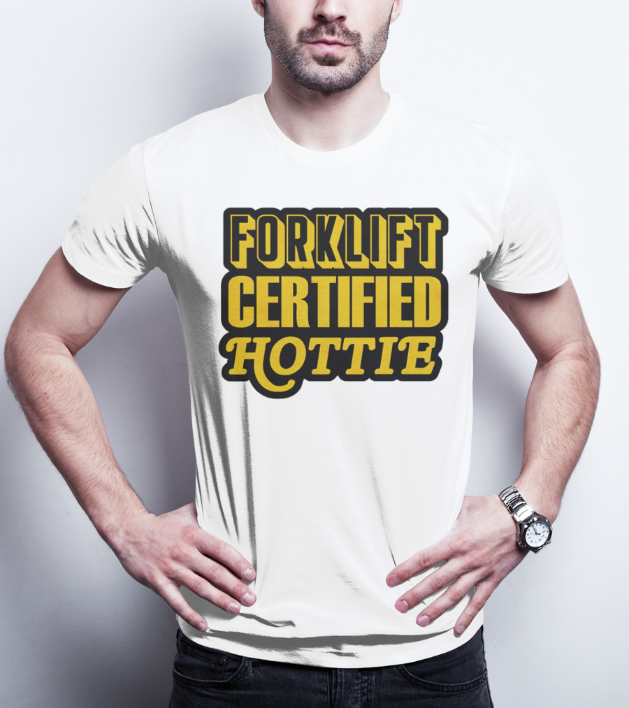 Forklift Certified Hottie T-Shirt