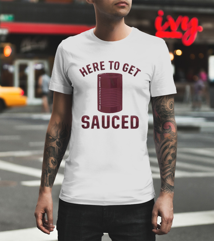 Here To Get Sauced Can T-Shirt