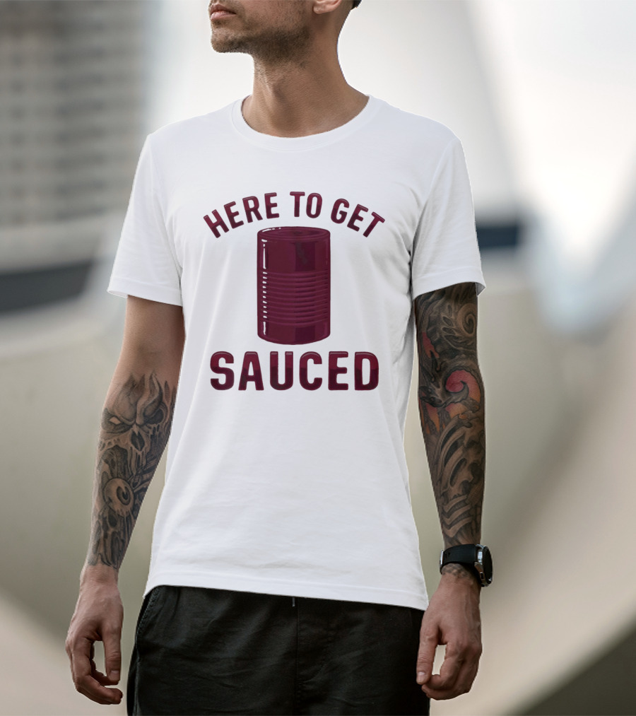 Here To Get Sauced Can T-Shirt