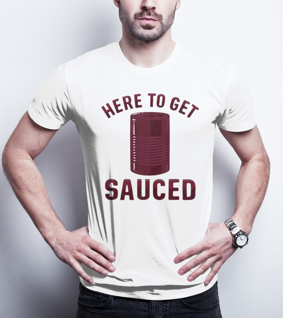 Here To Get Sauced Can T-Shirt