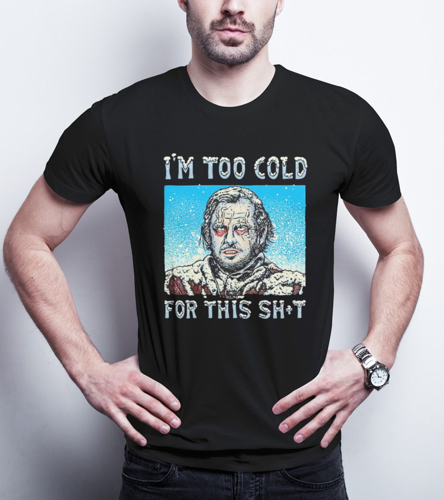I'm Too Cold For This Jack Torrance Shining Snow Scene T-Shirt