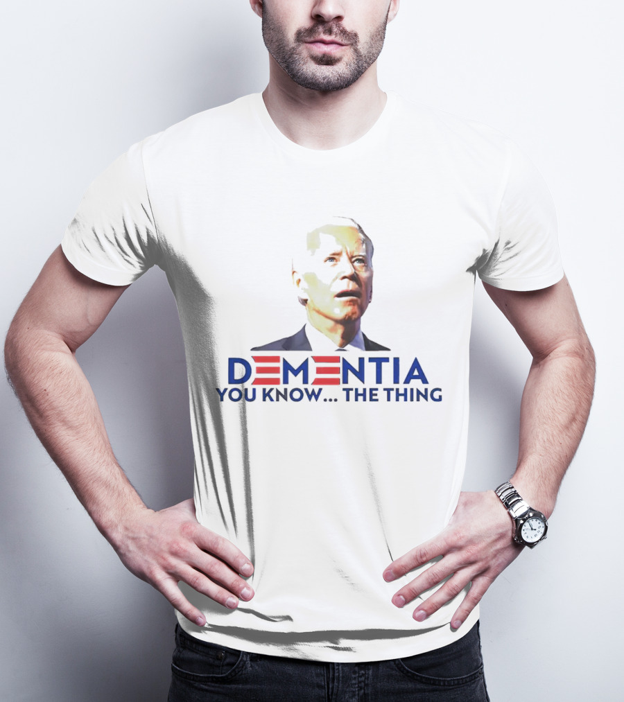 DEMENTIA YOU KNOW THE THING T-Shirt
