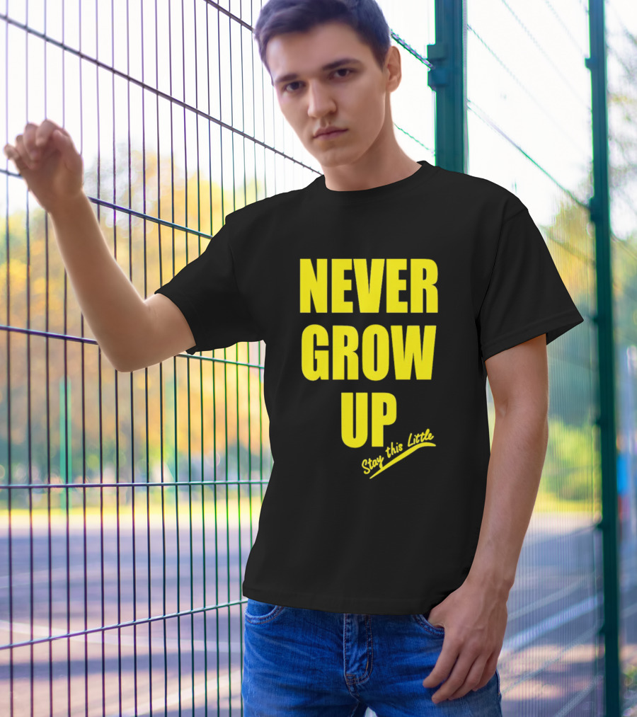 Never Grow Up Stay This Little T-Shirt