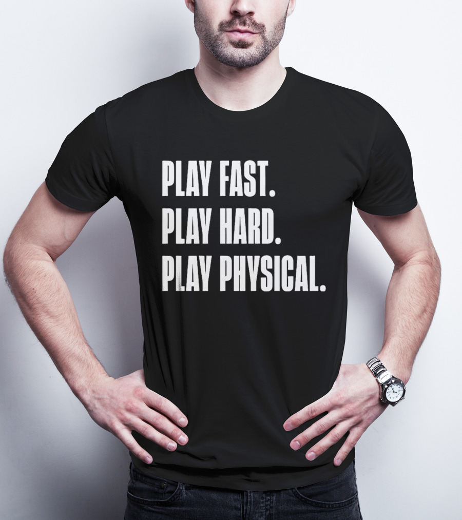 Play Fast Play Hard Play Physical Motivation And Commitment T-Shirt