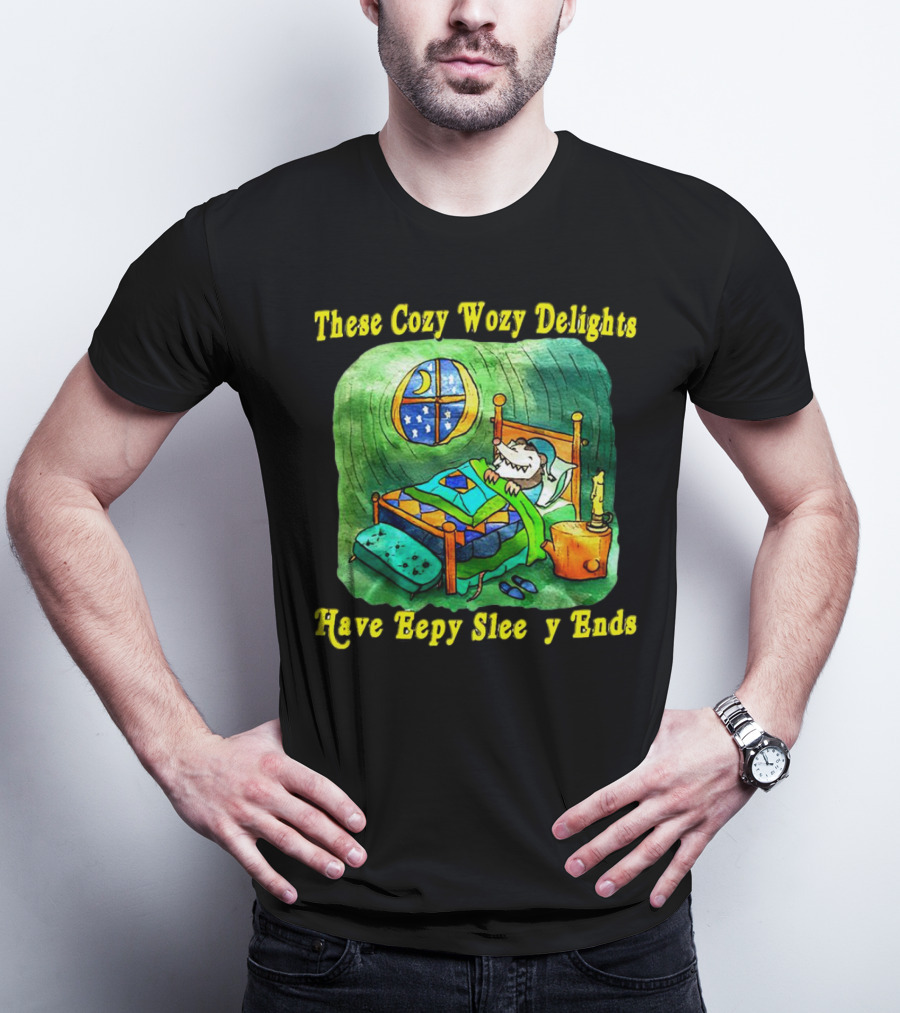 These Cozy Wozy Delights Have Eepy Sleepy Ends Cozy Bed Scene T-Shirt
