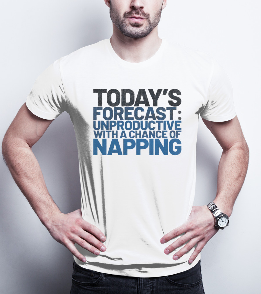 Today’s Forecast Unproductive With A Chance Of Napping T-Shirt