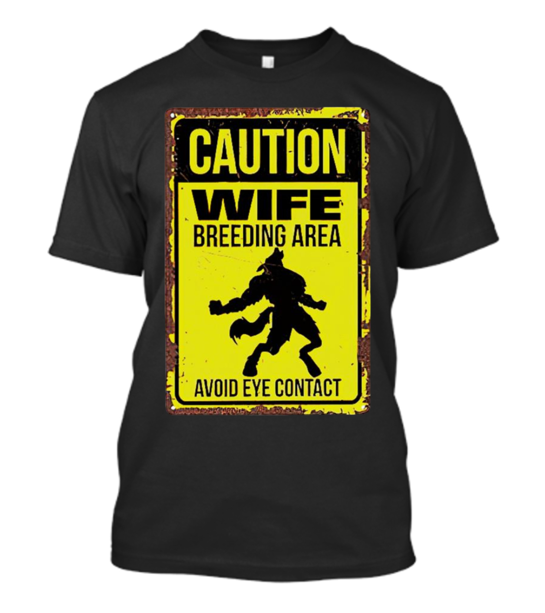 Caution Wife Breeding Area Avoid Eye Contact Warning Sign T-Shirt