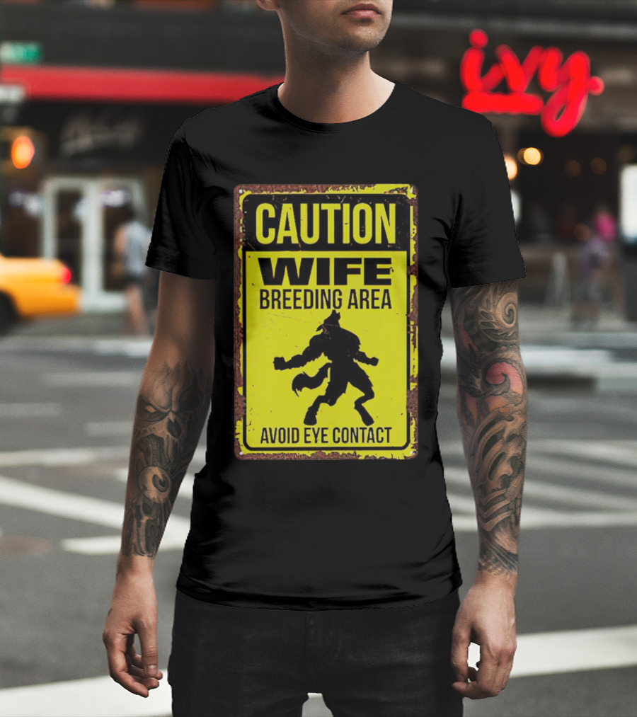 Caution Wife Breeding Area Avoid Eye Contact Warning Sign T-Shirt