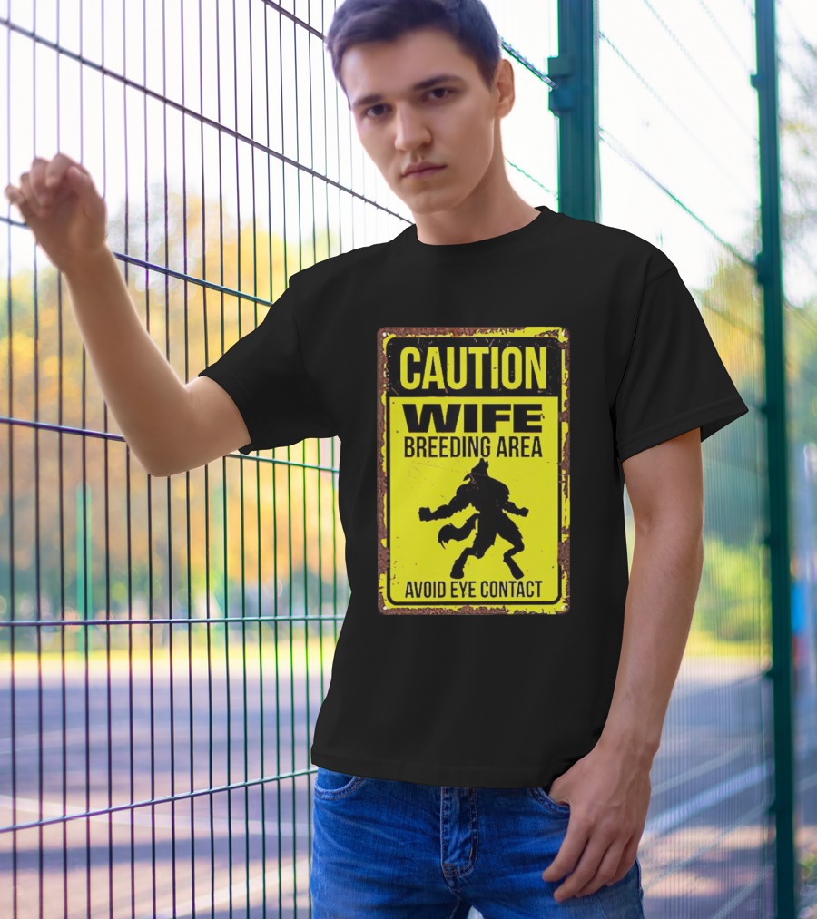 Caution Wife Breeding Area Avoid Eye Contact Warning Sign T-Shirt