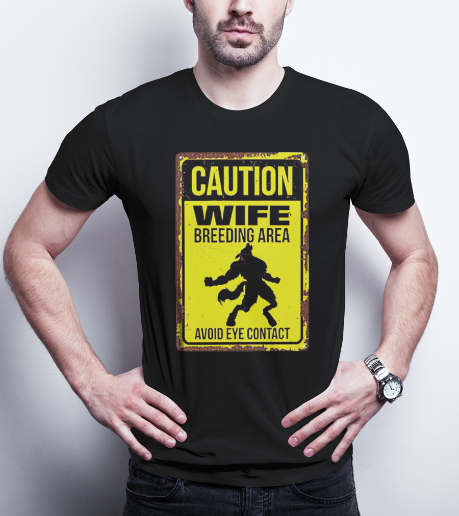 Caution Wife Breeding Area Avoid Eye Contact Warning Sign T-Shirt
