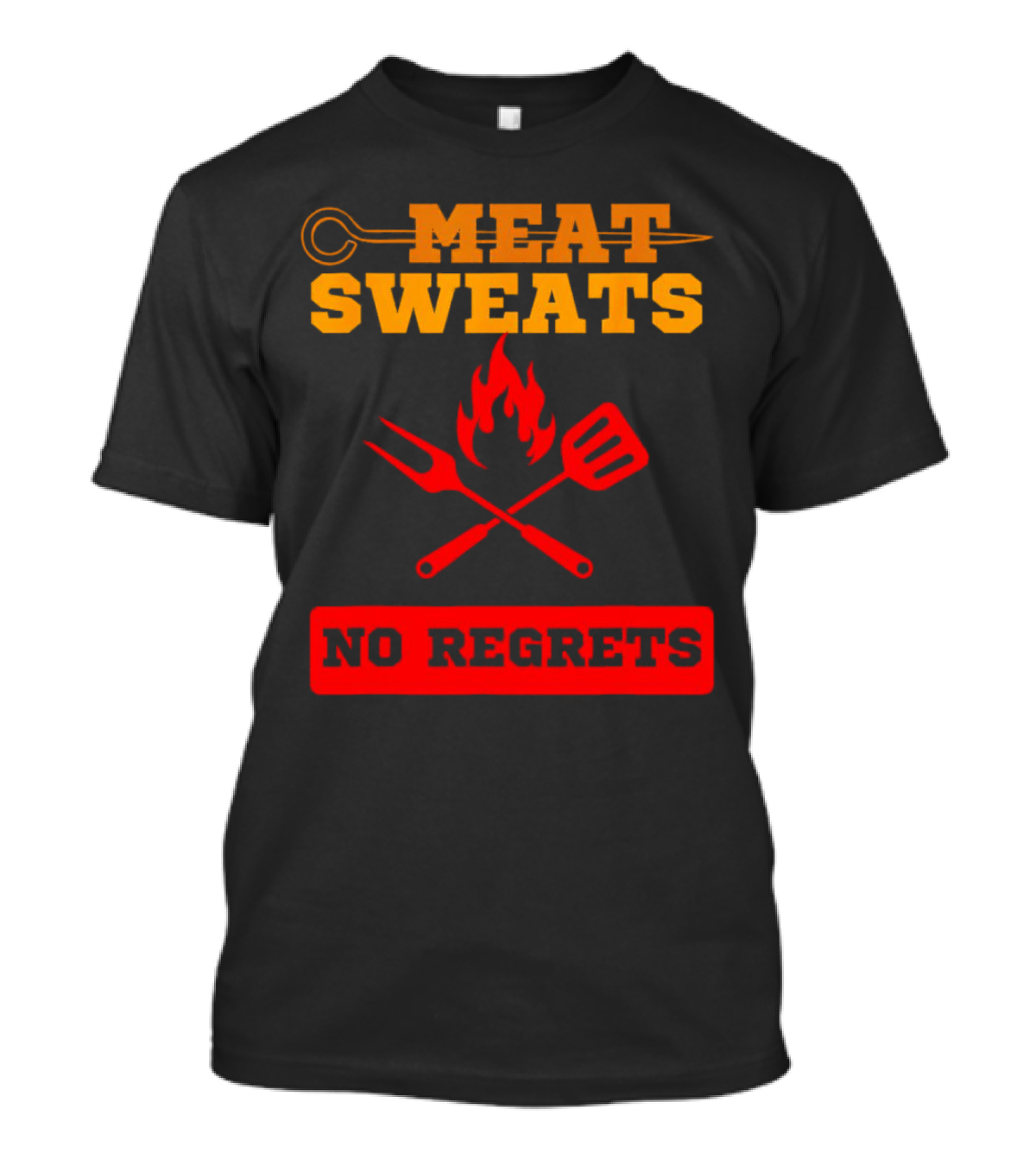MEAT SWEATS NO REGRETS BBQ FLAME FORK SPATULA T-Shirt