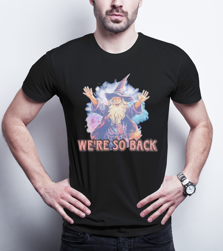 WE'RE SO BACK Wizard Magic Enthusiasm T-Shirt