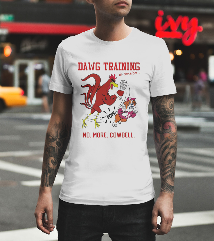 Dawg Training In Session Pow No More Cowbell T-Shirt