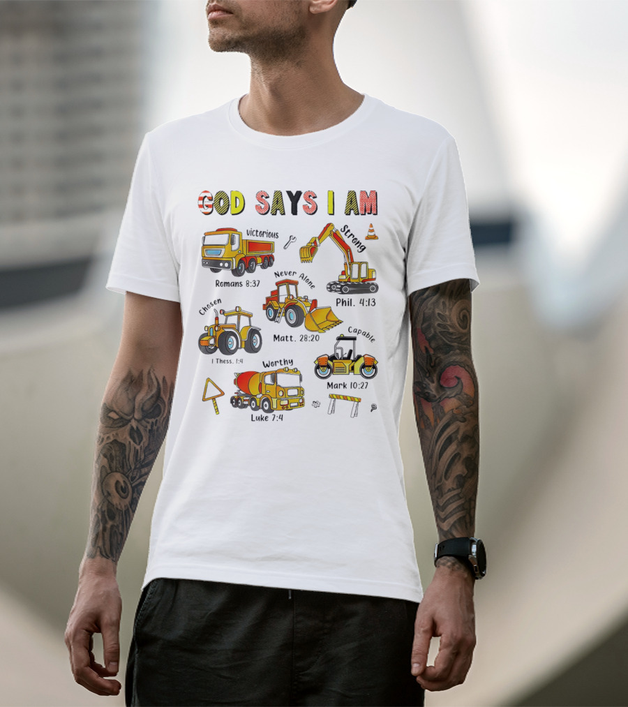 God Says I Am Victorious Strong Chosen Never Alone Worthy Capable Romans 8:37 Phil. 4:13 1 Thess. 1:4 Matt. 28:20 Mark 10:27 Luke 7:4 Construction Vehicles T-Shirt